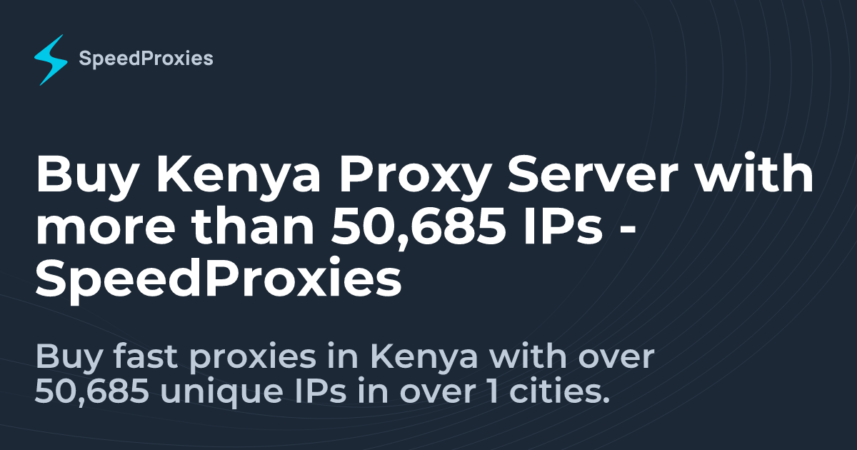 Buy Kenya Proxy Server with more than 50,685 IPs - SpeedProxies