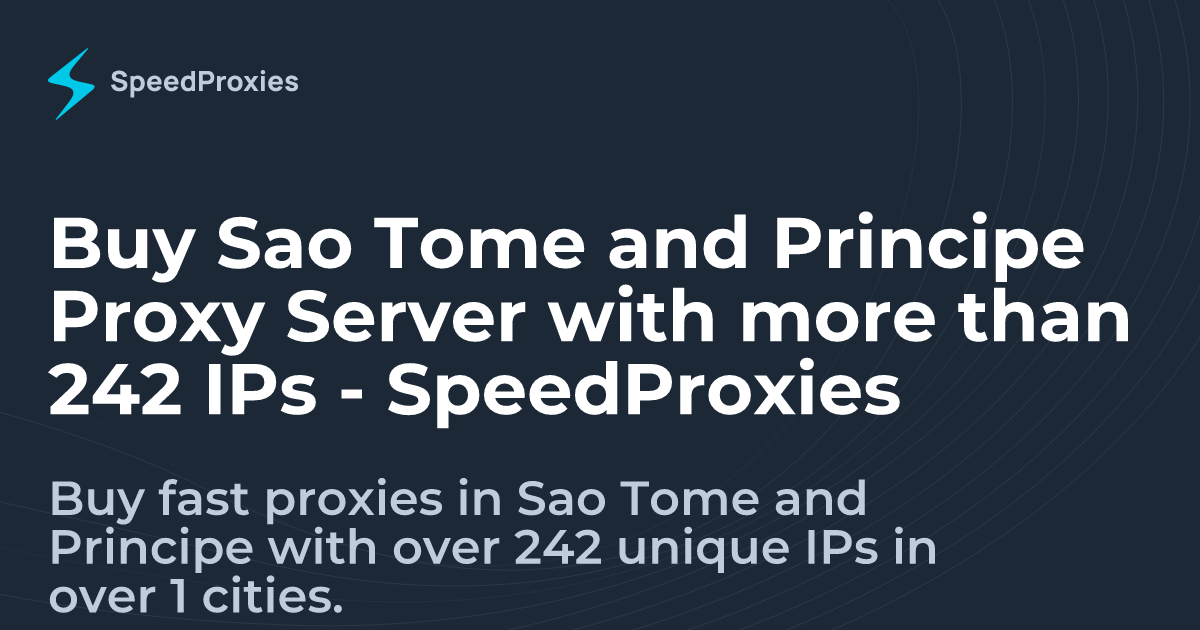 Buy Sao Tome and Principe Proxy Server with more than 242 IPs - SpeedProxies