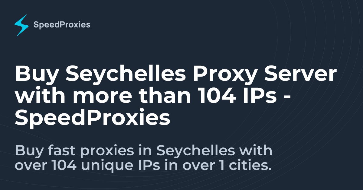 Buy Seychelles Proxy Server with more than 104 IPs - SpeedProxies