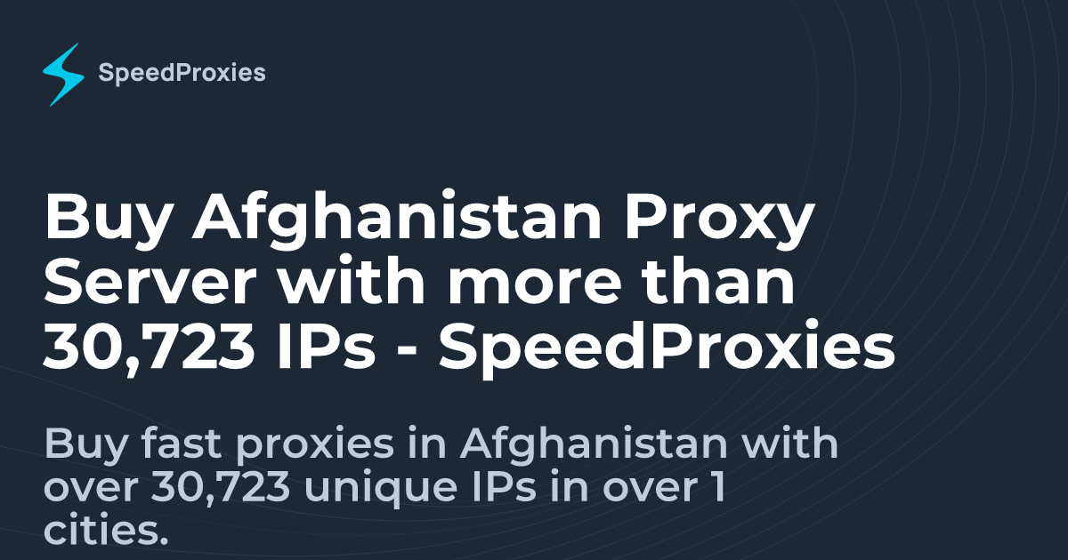 Buy Afghanistan Proxy Server with more than 30,723 IPs - SpeedProxies