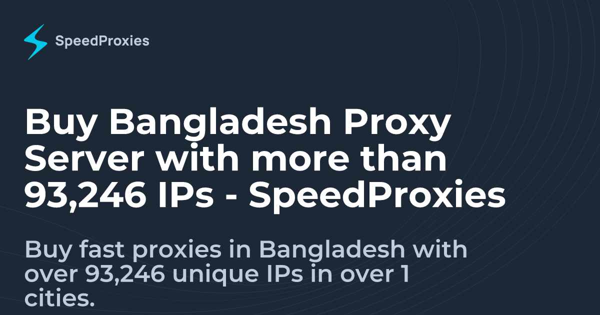 Buy Bangladesh Proxy Server with more than 93,246 IPs - SpeedProxies