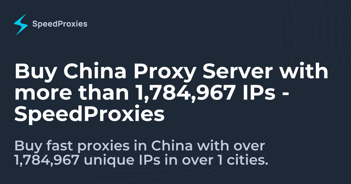 Buy China Proxy Server with more than 1,784,967 IPs - SpeedProxies