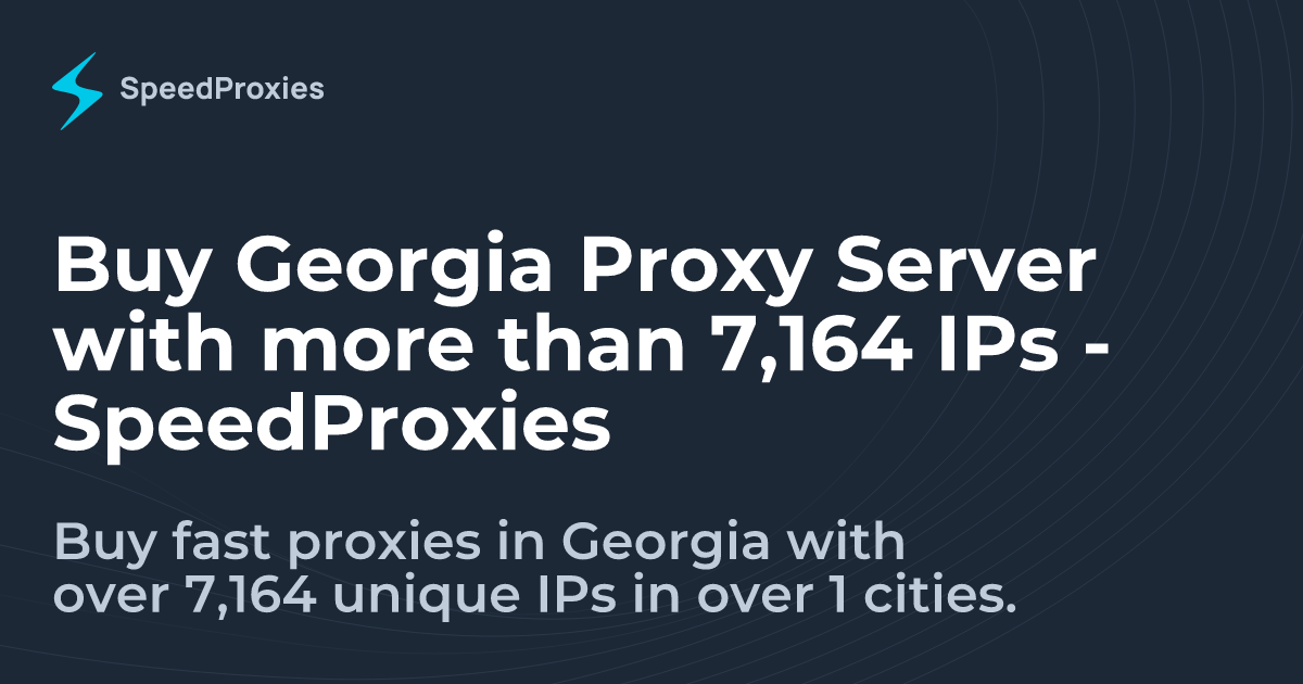 Buy Georgia Proxy Server with more than 7,164 IPs - SpeedProxies