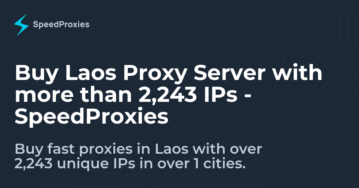Buy Laos Proxy Server with more than 2,243 IPs - SpeedProxies