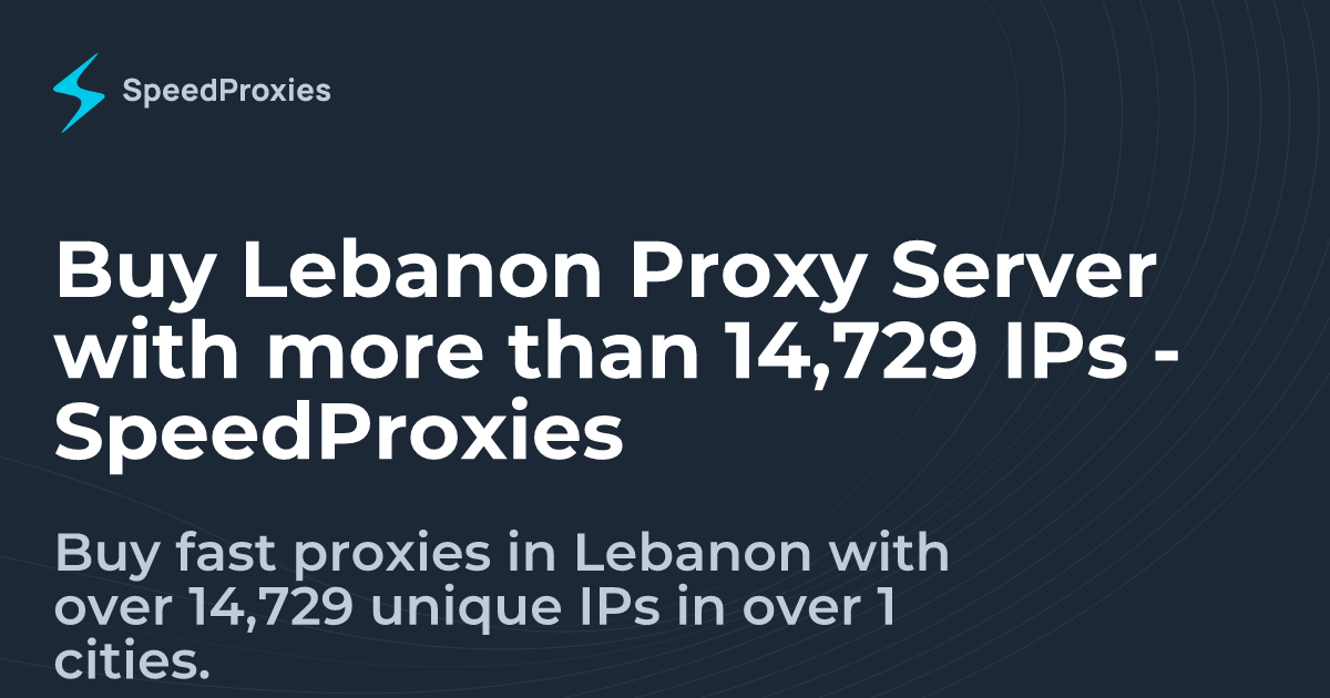 Buy Lebanon Proxy Server with more than 14,729 IPs - SpeedProxies