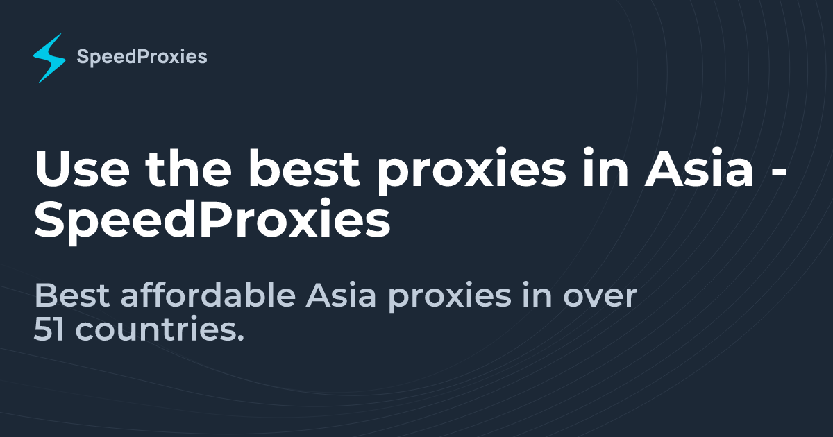 Use the best proxies in Asia - SpeedProxies