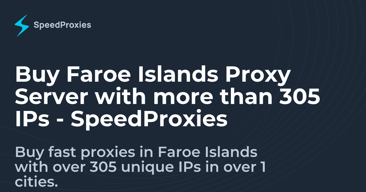 Buy Faroe Islands Proxy Server with more than 305 IPs - SpeedProxies