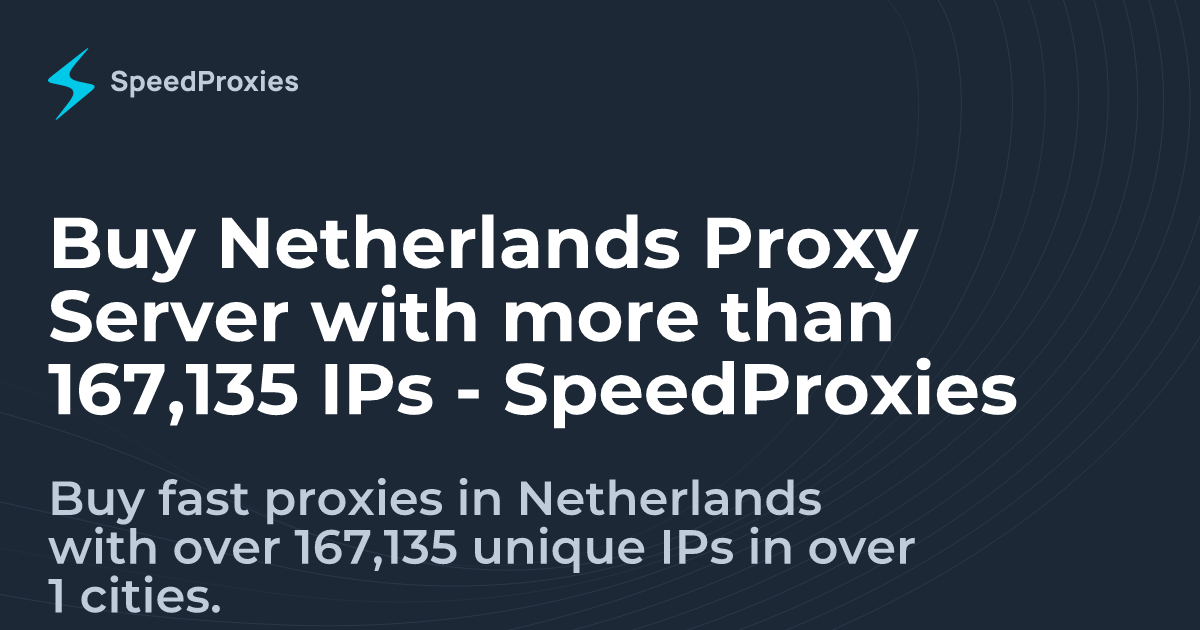 Buy Netherlands Proxy Server with more than 167,135 IPs - SpeedProxies