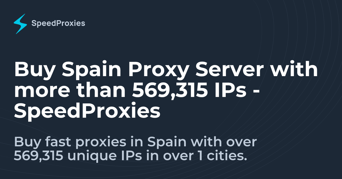 Buy Spain Proxy Server with more than 569,315 IPs - SpeedProxies