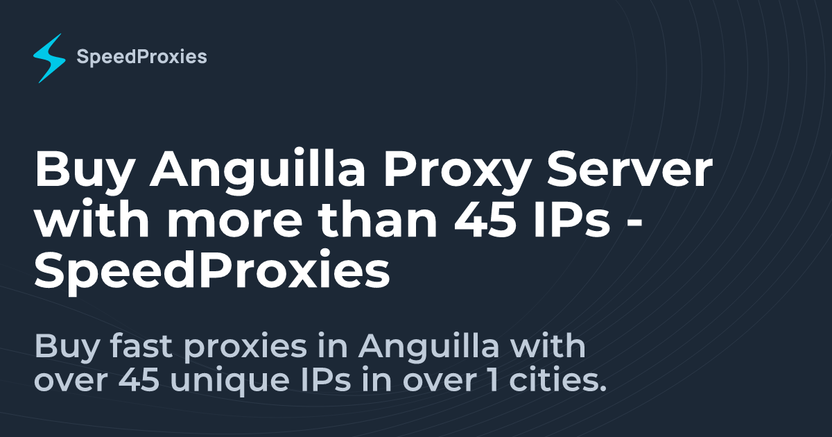 Buy Anguilla Proxy Server with more than 45 IPs - SpeedProxies