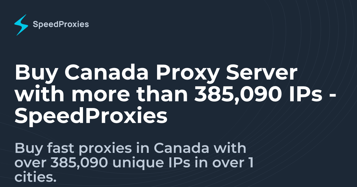 Buy Canada Proxy Server with more than 385,090 IPs - SpeedProxies
