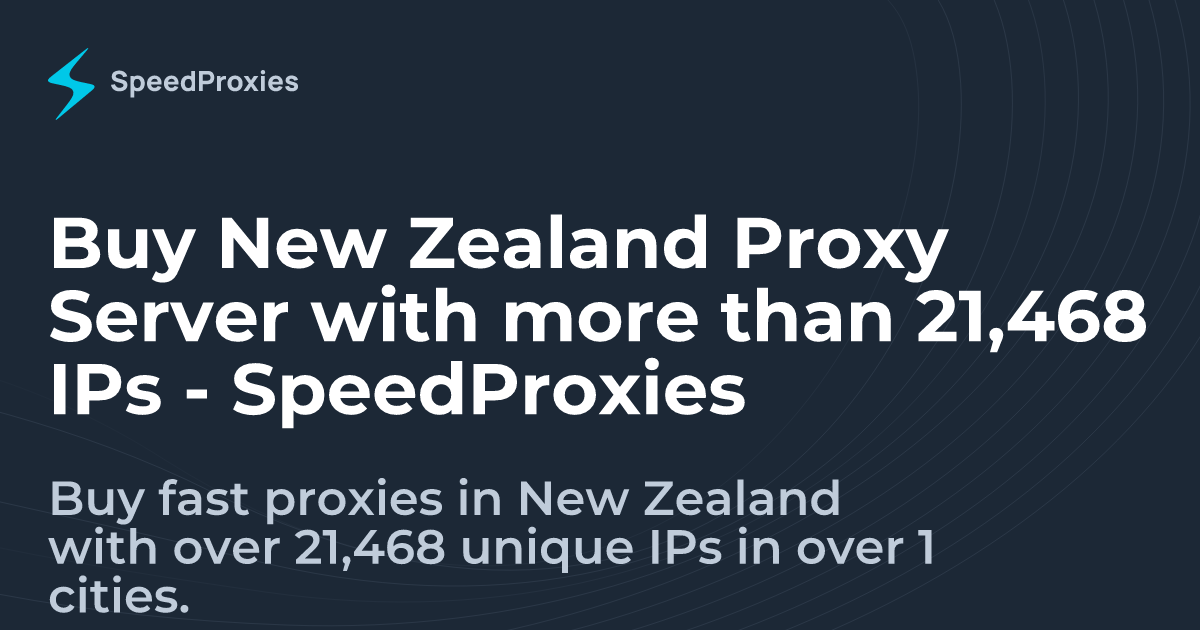 Buy New Zealand Proxy Server with more than 21,468 IPs - SpeedProxies